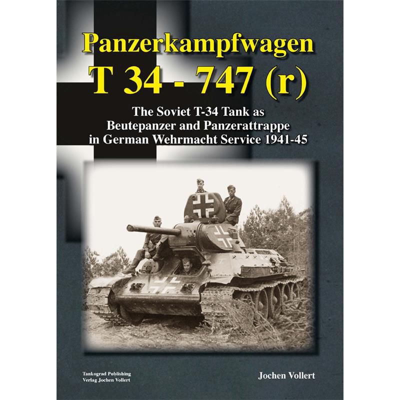 Panzerkampfwagen T 34 - 747(r) The Soviet T-34 Tank as Beutepanzer and ...