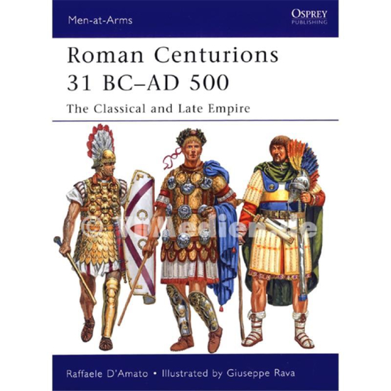 Roman Centurions 31 BC-AD 500 The Classical and Late Empire - Raffaele ...