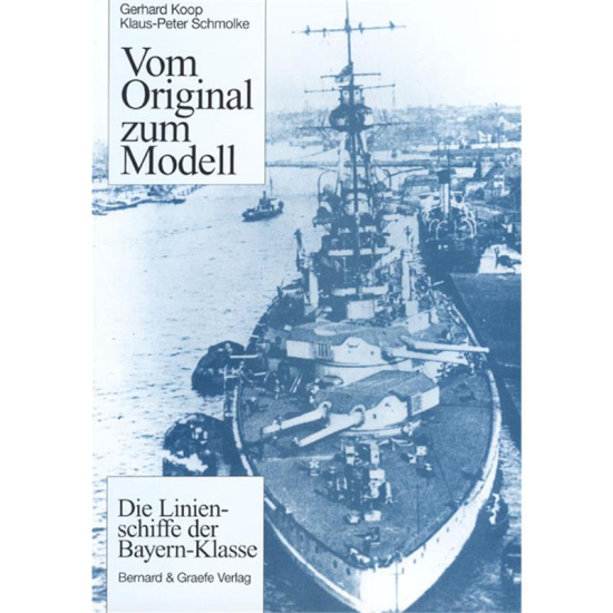 Vom Original zum Modell: Die Linienschiffe der Bayern-Klasse ...