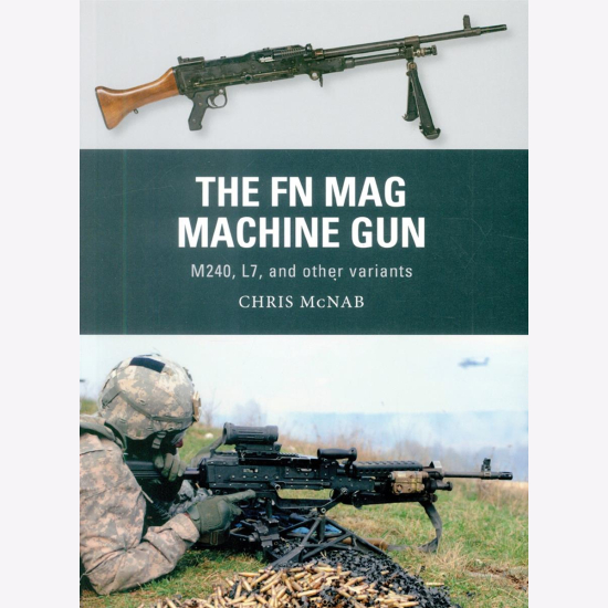 The FN Mag Machine Gun M240, L7 and other Variants / Osprey Weapon 63 ...