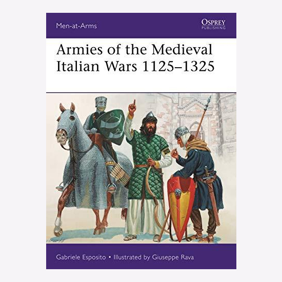 Esposito: Armies of the Medieval Italian Wars 1125-1325 (Men-at-Arms ...