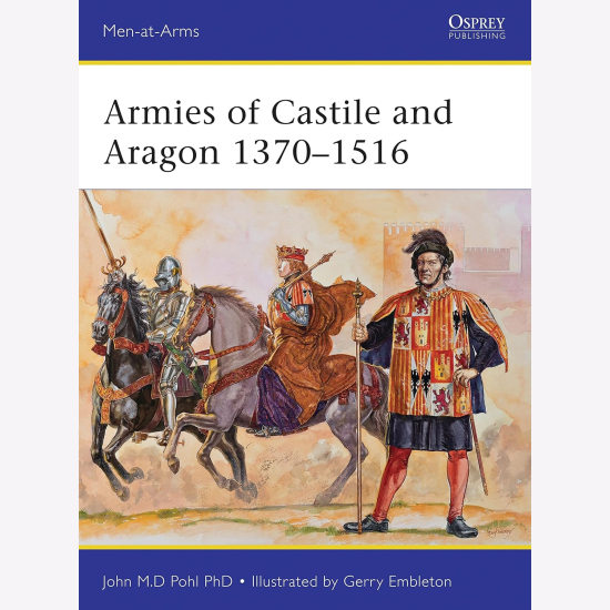 Pohl Armies of Castile and Aragon 1370-1516 (MAA Nr.500) Osprey Men-at ...