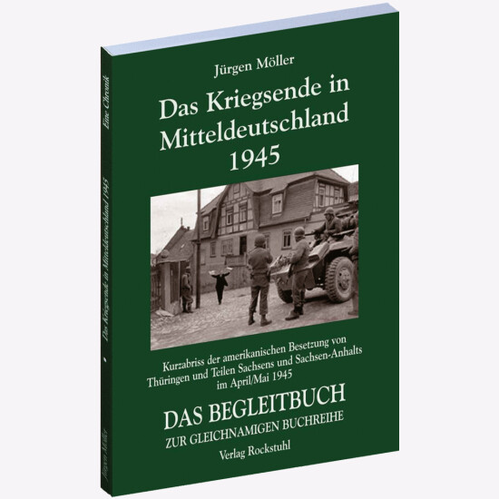 Das Kriegsende in Mitteldeutschland 1945 - Das Begleitbuch Möller - Modellbau Militärgeschichte Fach