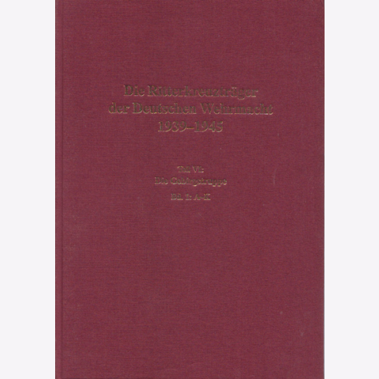 Die Ritterkreuzträger der Deutschen Wehrmacht 1939-1945 Teil VI: Die ...