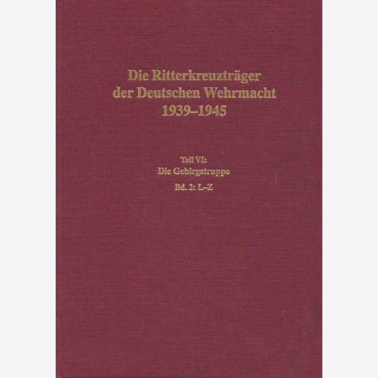 Die Ritterkreuzträger der Deutschen Wehrmacht 1939-1945 Teil VI: Die ...